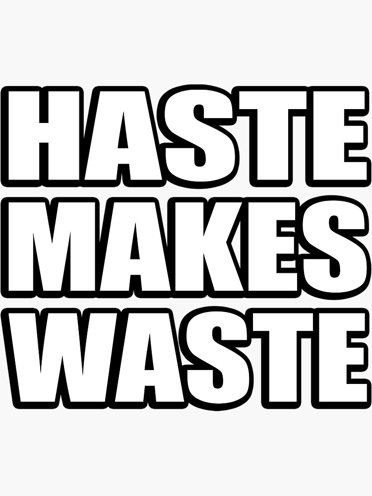"Haste makes waste" Sticker by Colorfulandfun | Redbubble