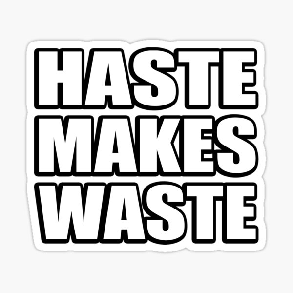 "Haste makes waste" Sticker by Colorfulandfun | Redbubble
