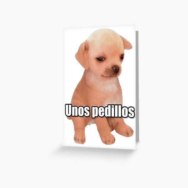 "Unos Pedillos Meme" Greeting Card by fomodesigns | Redbubble