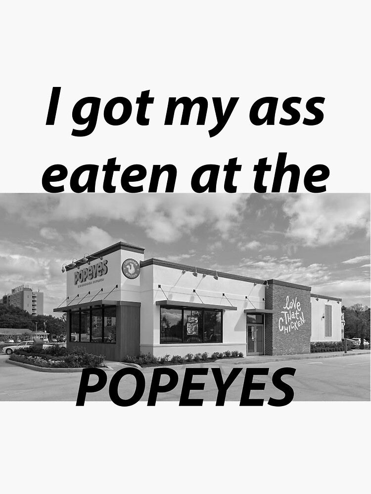 "Got my ass eaten at popeyes" Sticker by rharker09 | Redbubble