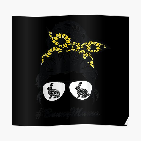 "Bunny Mama messy bun suower rabbit mom messy bun hair T-Shirt" Poster ...