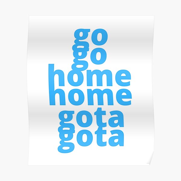 "go home gota art" Poster for Sale by Skpfashion | Redbubble