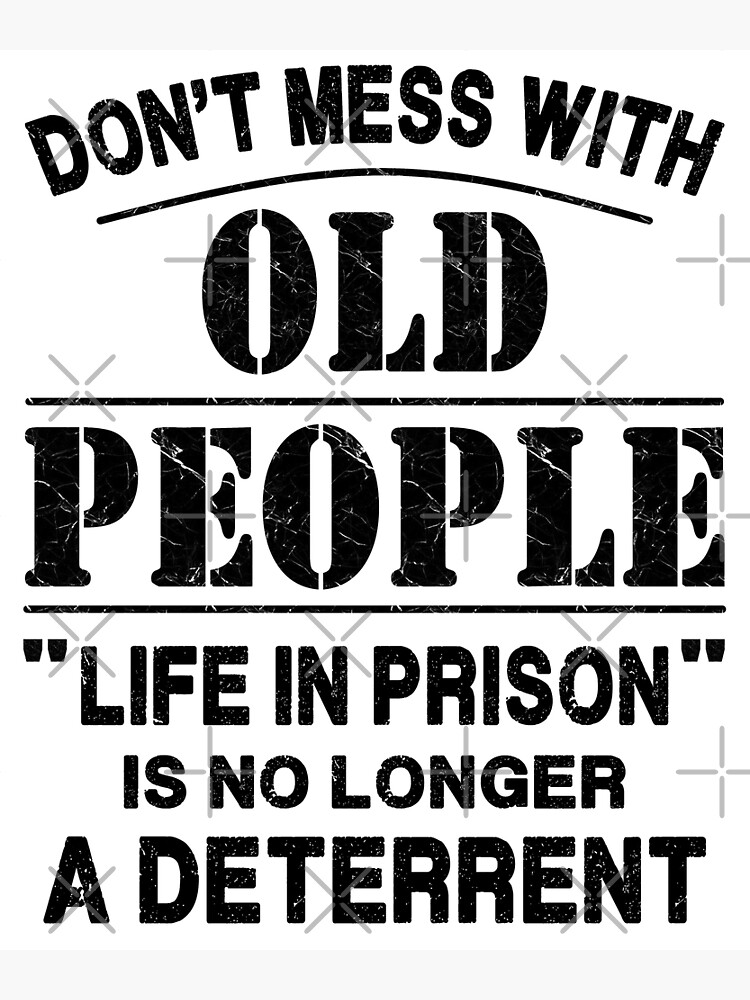 "Don't Mess With Old People." Poster for Sale by m1kels | Redbubble