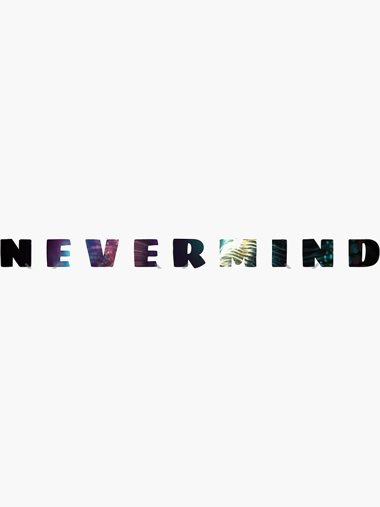 "Nevermind" Sticker by Art-of-leevay | Redbubble