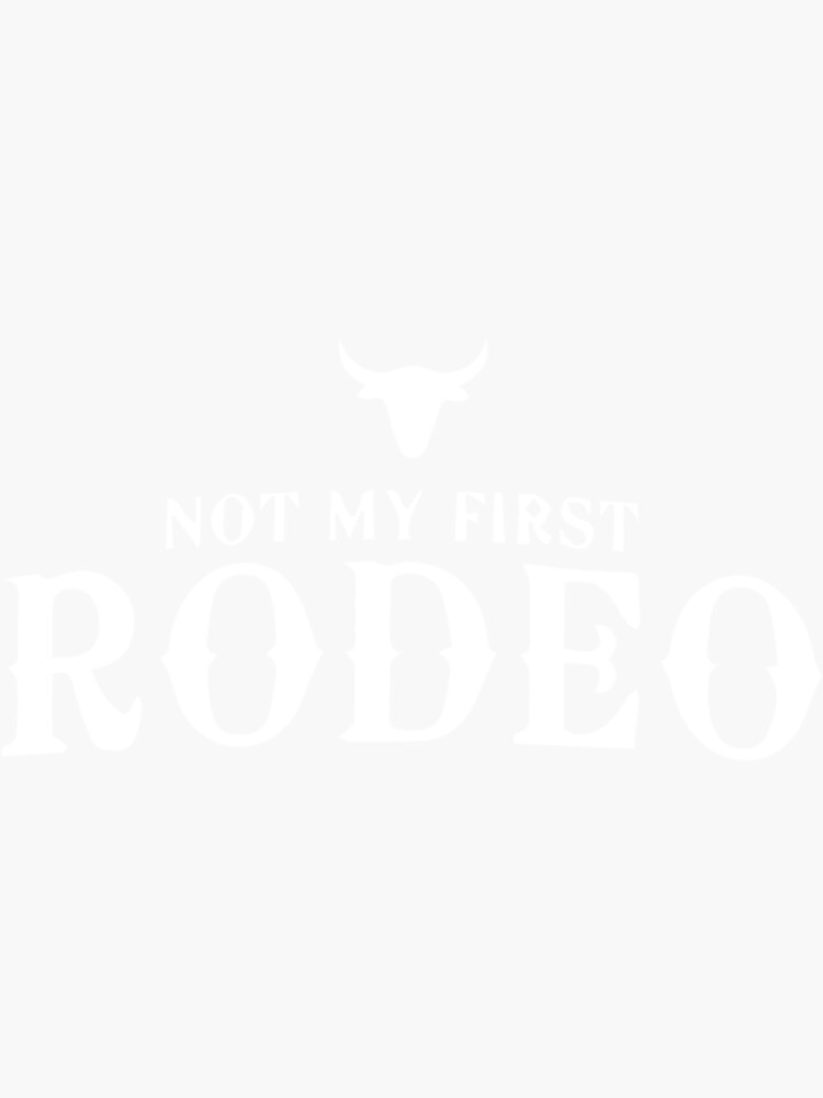 "Not My First Rodeo Relaxed Fit " Sticker by RLittleArtist | Redbubble