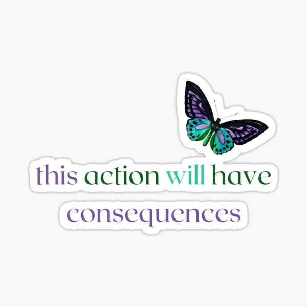 "This action will have consequences" Sticker by Designza1 | Redbubble