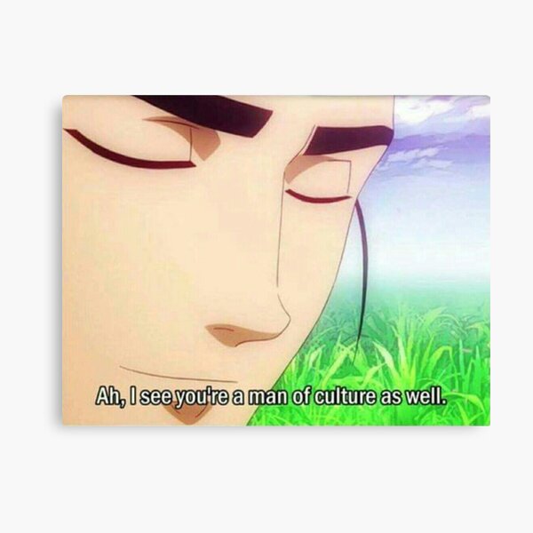 "Ah, ich sehe dich und ich bin ein Mann der Kultur sowie MEME ...