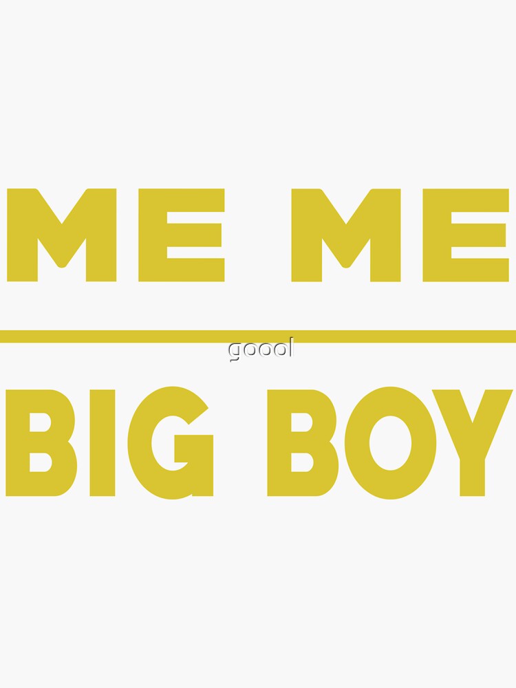 "Me Me Big Boy T Shirt" Sticker by goool | Redbubble