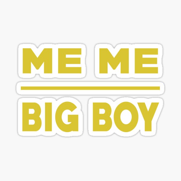 "Me Me Big Boy T Shirt" Sticker by goool | Redbubble