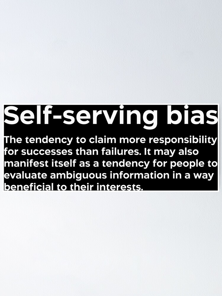 "Self-serving bias white" Poster for Sale by EdimQuotes | Redbubble