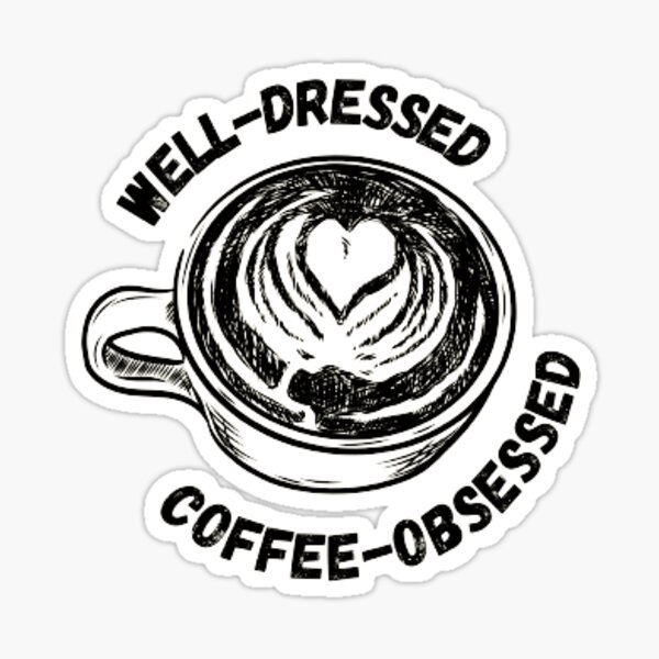 "Coffee Obsessed- Well Dressed BW Stickers" Sticker by Anjy-s | Redbubble