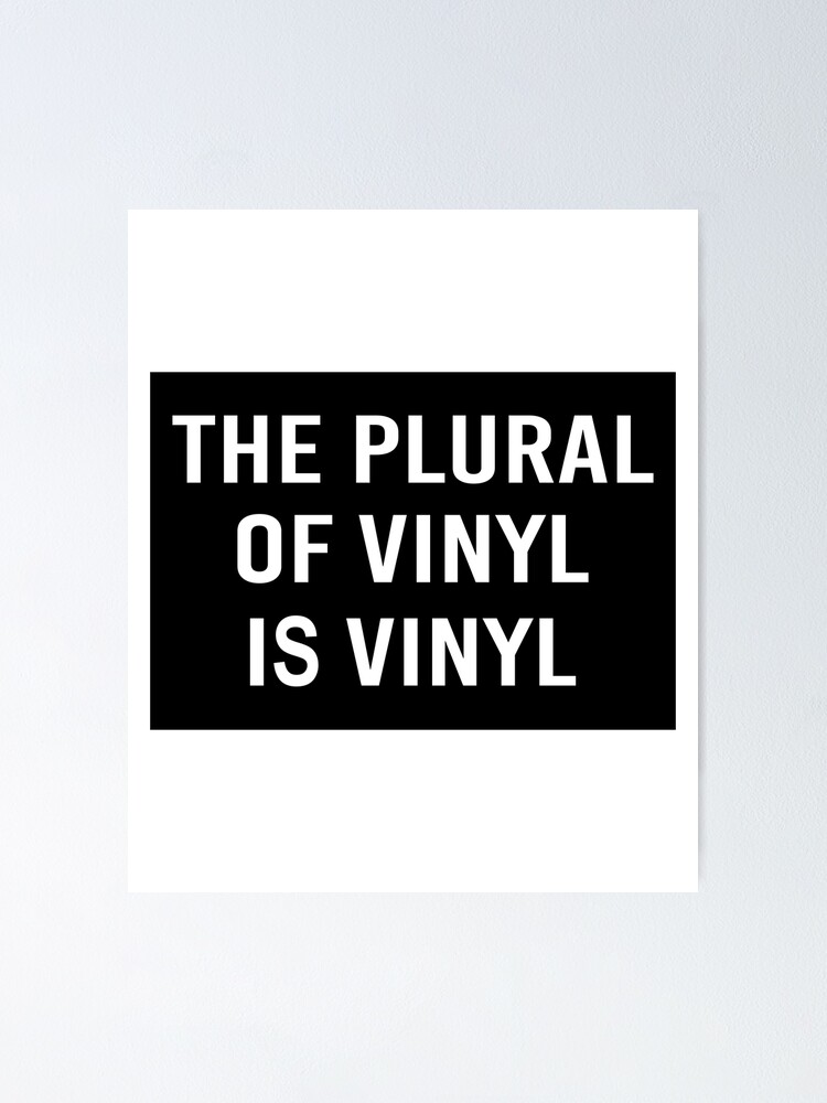 "THE PLURAL OF VINYL IS VINYL" Poster for Sale by IronMec | Redbubble