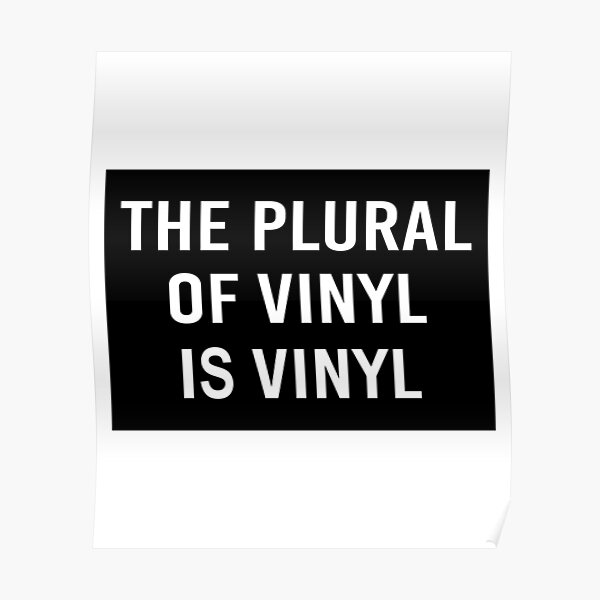 "THE PLURAL OF VINYL IS VINYL" Poster for Sale by IronMec | Redbubble