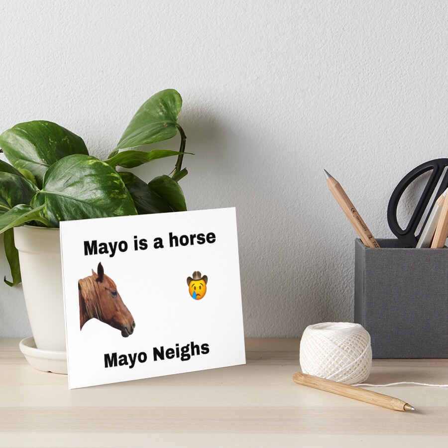 "Mayo is a Horse Mayo Neighs" Art Board Print by Stickerony | Redbubble