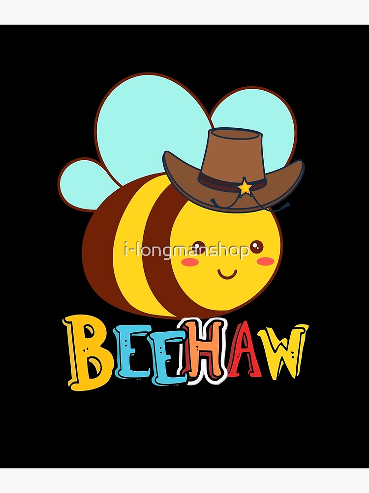 "Beehaw (A Bee In A Cowboy Hat)" Poster for Sale by i-longmanshop ...