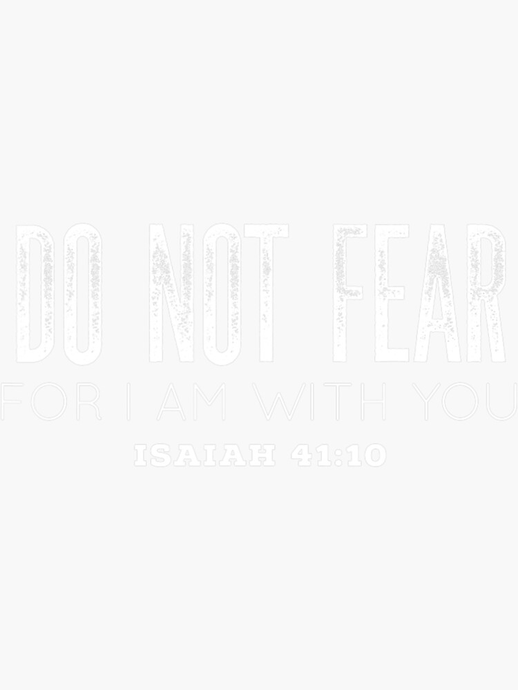 "Isaiah 4110 Do Not Fear For I Am With You" Sticker by mortensenappikc ...
