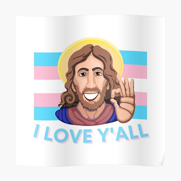 "Jesus Loves Trans People" Poster for Sale by Absolute-Garlic | Redbubble