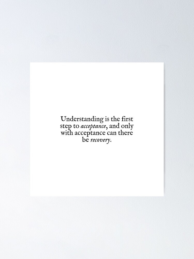 "understanding is the first step to acceptance" Poster for Sale by ...
