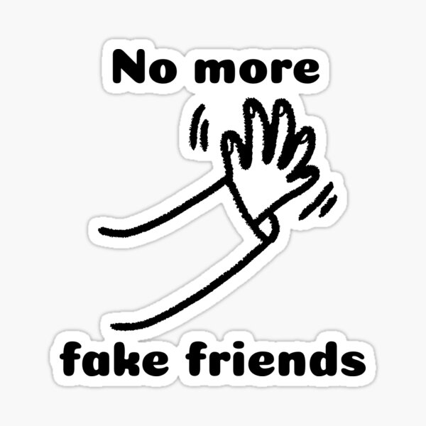 "No more fake friends" Sticker by MojoWell | Redbubble