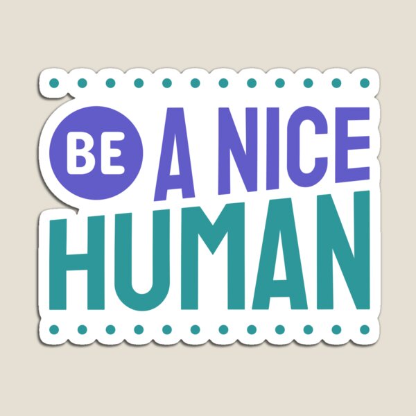 Imán «ser un buen ser humano,ser amable,ser amable,ser un buen ser ...