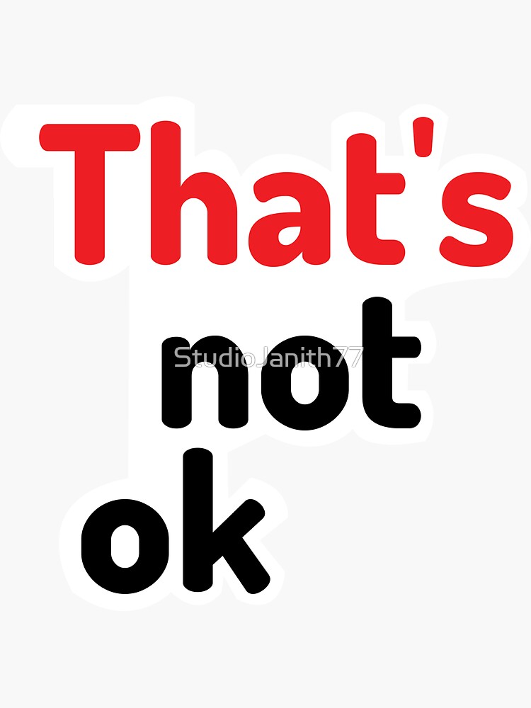 "That's not ok" Sticker for Sale by StudioJanith77 | Redbubble