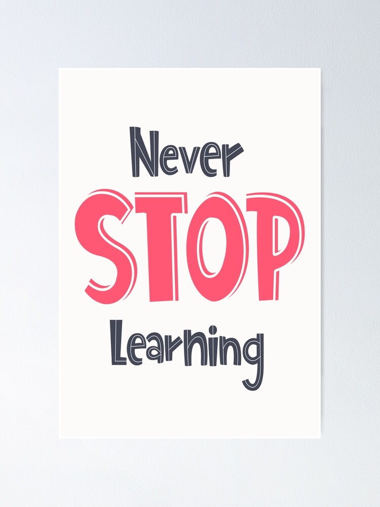 "Never Stop Learning" Poster for Sale by ZubiyaArt | Redbubble