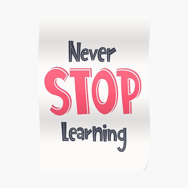 "Never Stop Learning" Poster for Sale by ZubiyaArt | Redbubble