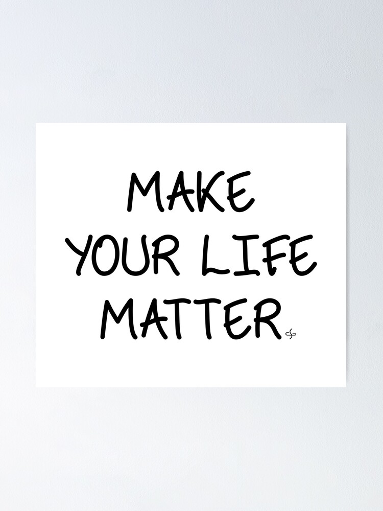 "Make Your Life Matter - in ScanoHand font black" Poster for Sale by ...