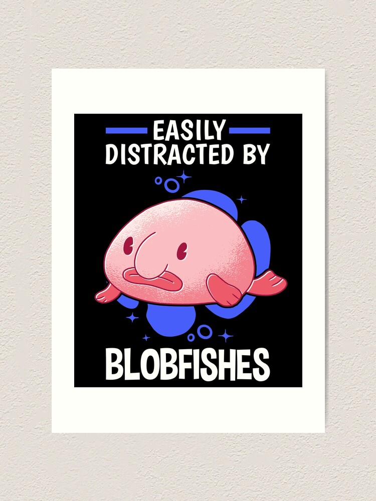 "Distracted by blobfish ugly blobfish" Art Print for Sale by madgrfx ...