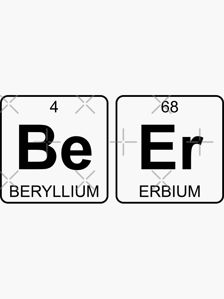 "Be Er - Beer - Periodic Table - Chemistry" Sticker for Sale by ...