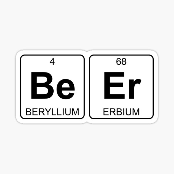 "Be Er - Beer - Periodic Table - Chemistry" Sticker for Sale by ...