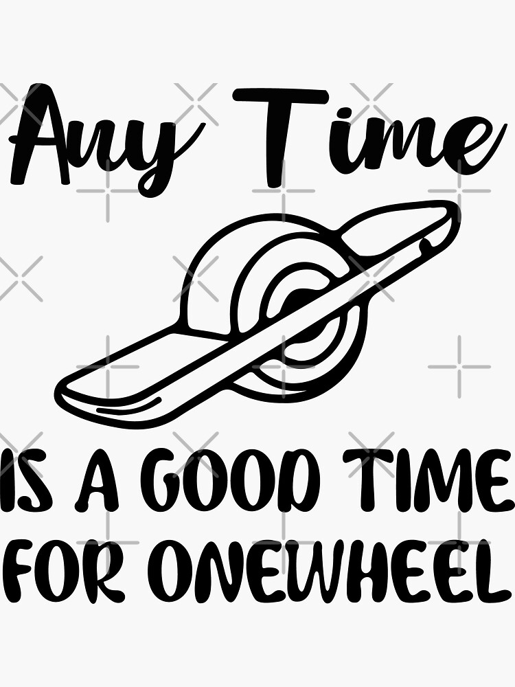 "any time is a good time for onewheel - Onewheel style " Sticker by ...