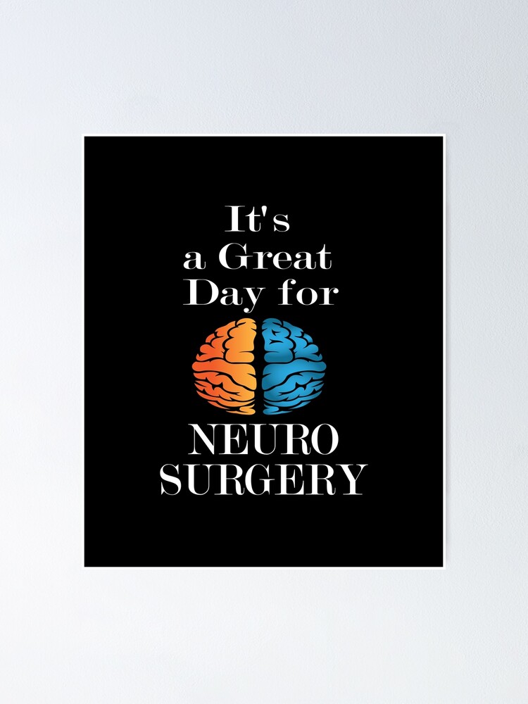 "It's a Great Day for neurosurgery - doctor" Poster for Sale by ...