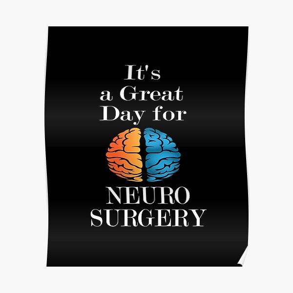 "It's a Great Day for neurosurgery - doctor" Poster for Sale by ...