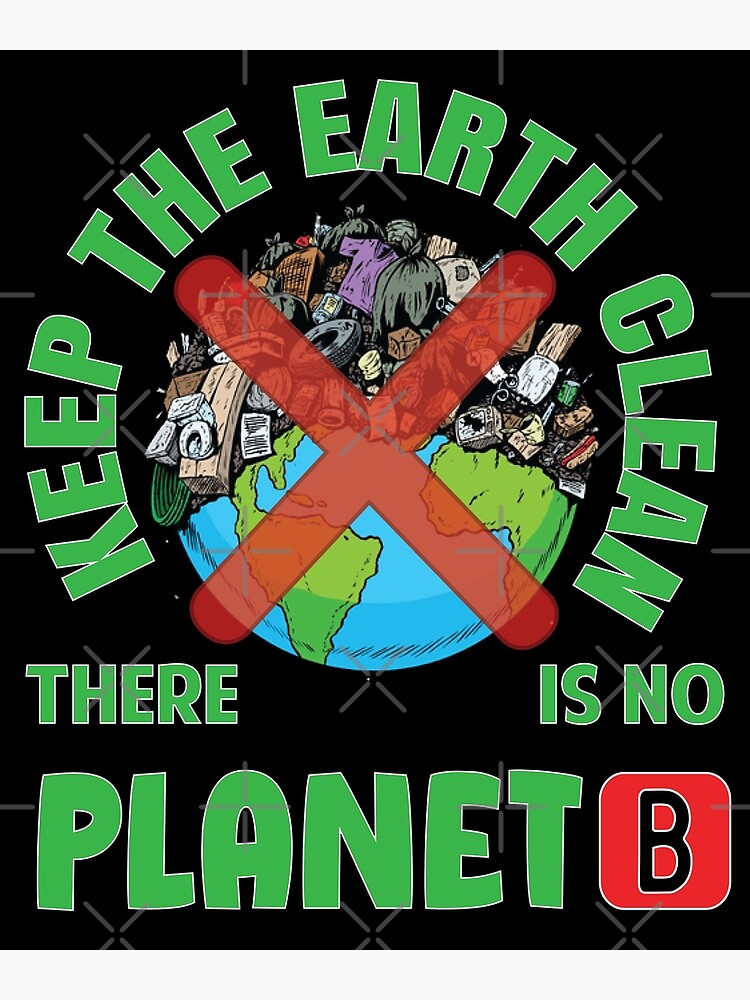 "KEEP THE EARTH CLEAN THERE IS NO PLANET B" Poster for Sale by dopoymn ...