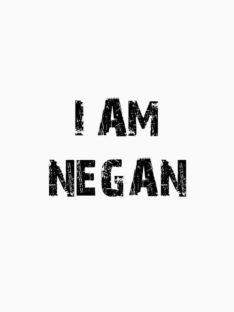 "i am negan" T-shirt for Sale by BreathtakingBob | Redbubble | negan t ...