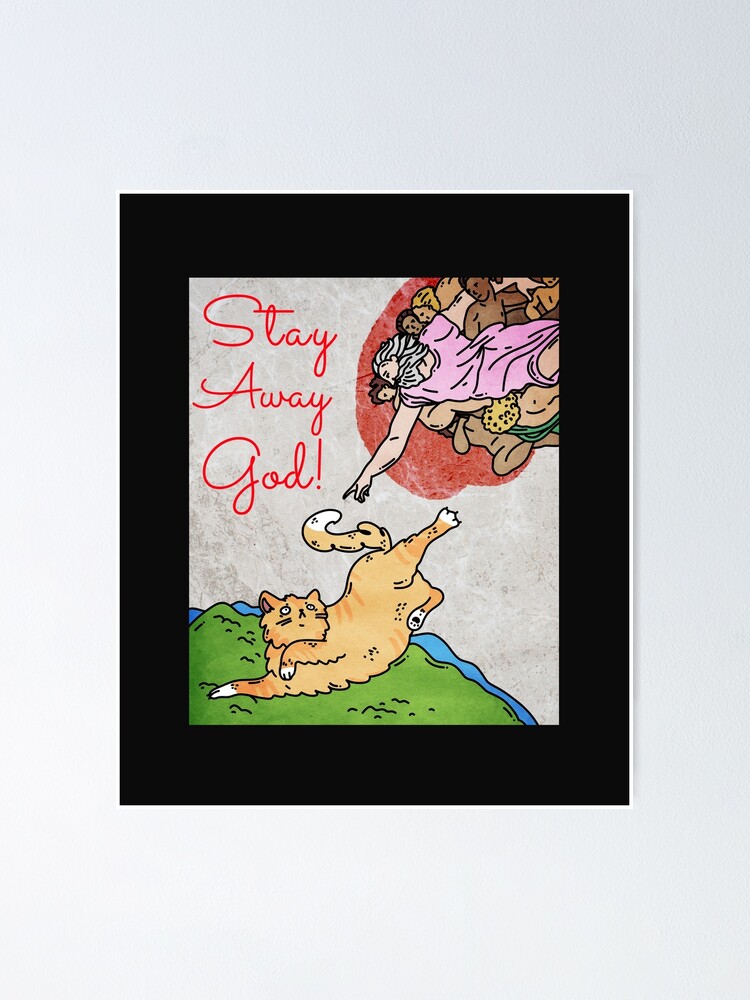 "Stay Away God Cat Meme" Poster for Sale by IronicBGear | Redbubble