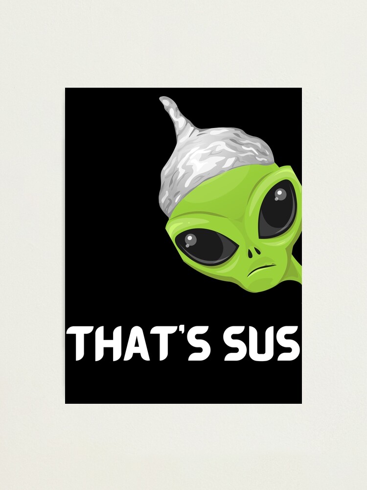 "Das ist sus Alien mit Alufolienhut - lustiges Design" Fotodruck von ...
