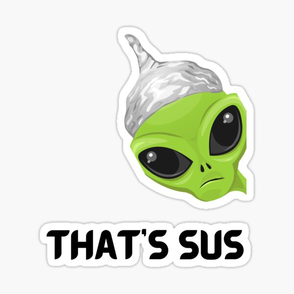 "That's sus alien with tinfoil hat - funny design" Sticker by ...