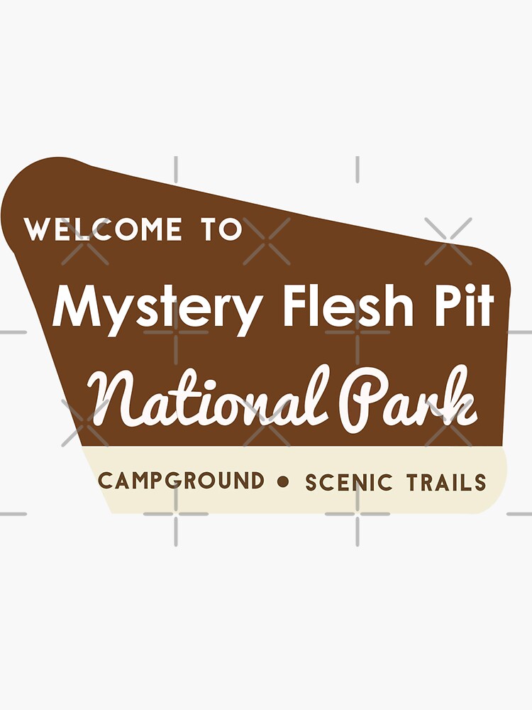 "Mystery Flesh Pit National Park Entrance Sign" Sticker by Lil-Bit ...