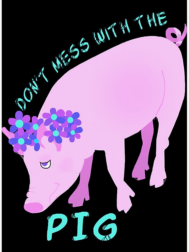 "Don't Mess With the Pig " Poster for Sale by JosePar5563221 | Redbubble