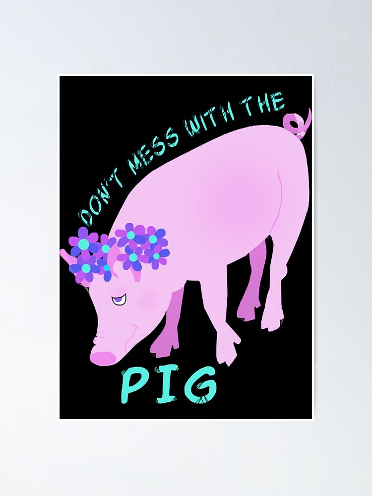 "Don't Mess With the Pig " Poster for Sale by JosePar5563221 | Redbubble