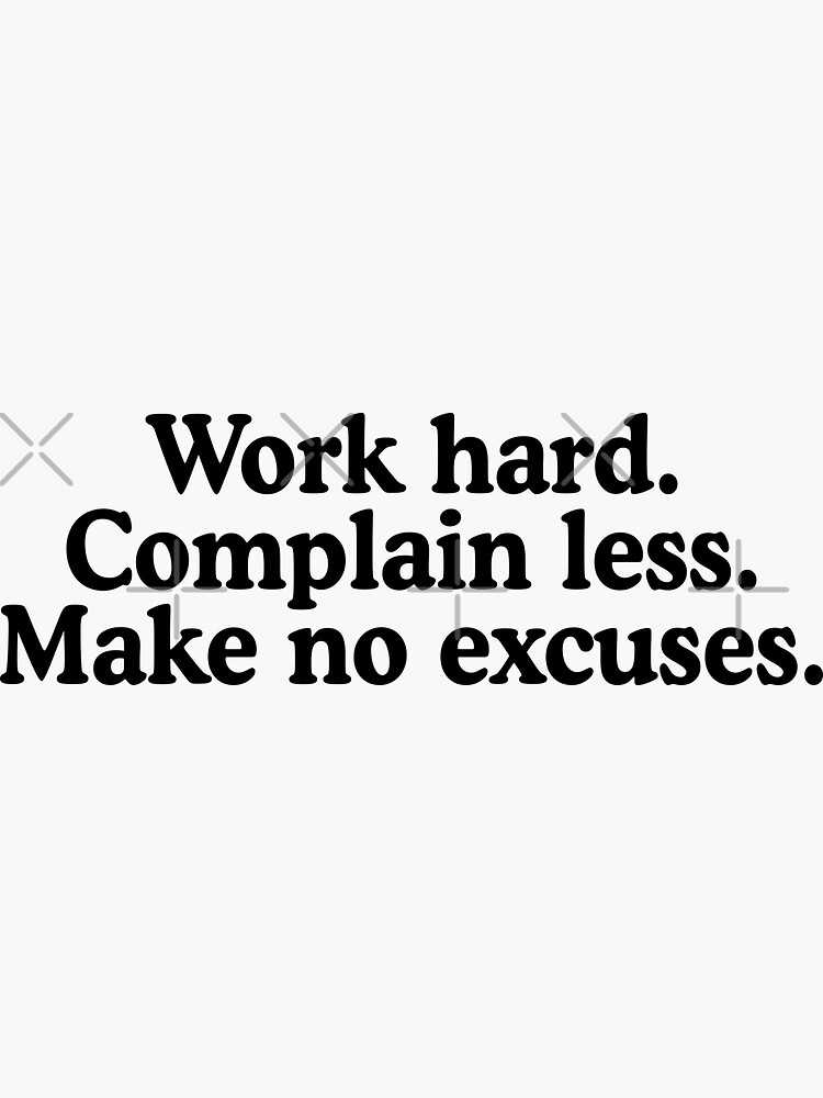 "Work Hard Complain Less Make No Excuses" Sticker for Sale by allysmar ...