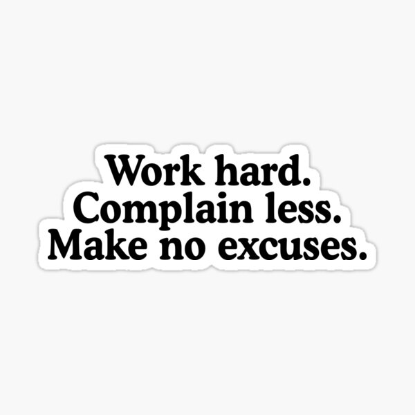 "Work Hard Complain Less Make No Excuses" Sticker for Sale by allysmar ...