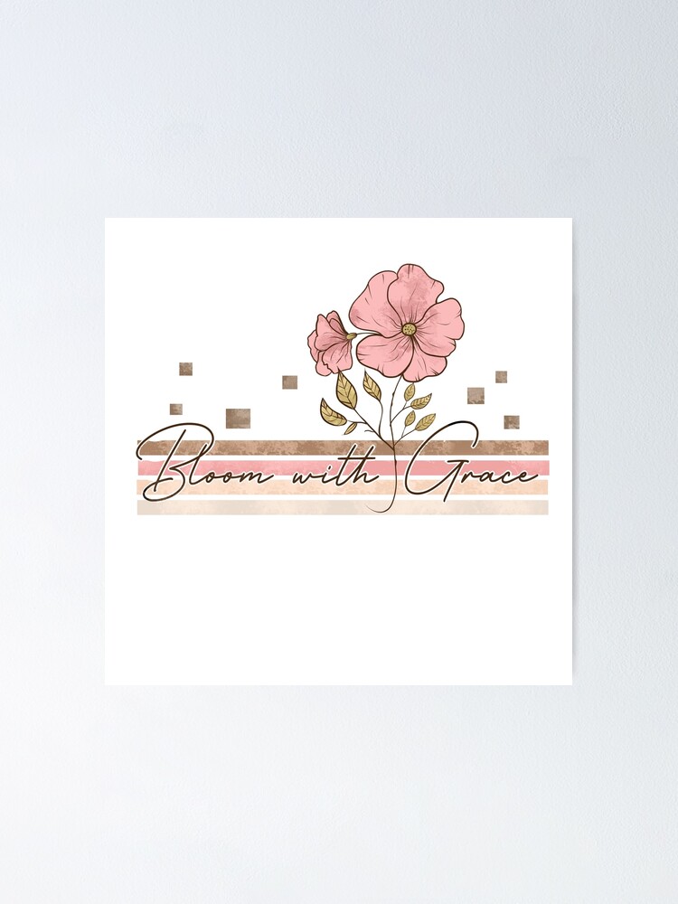 "Bloom with Grace" Poster for Sale by simplife-art | Redbubble