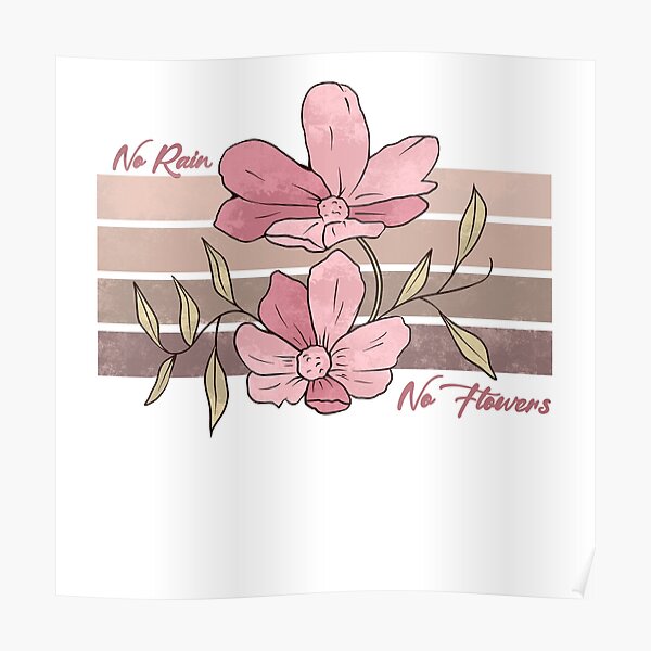 "No Rain No Flowers" Poster for Sale by simplife-art | Redbubble