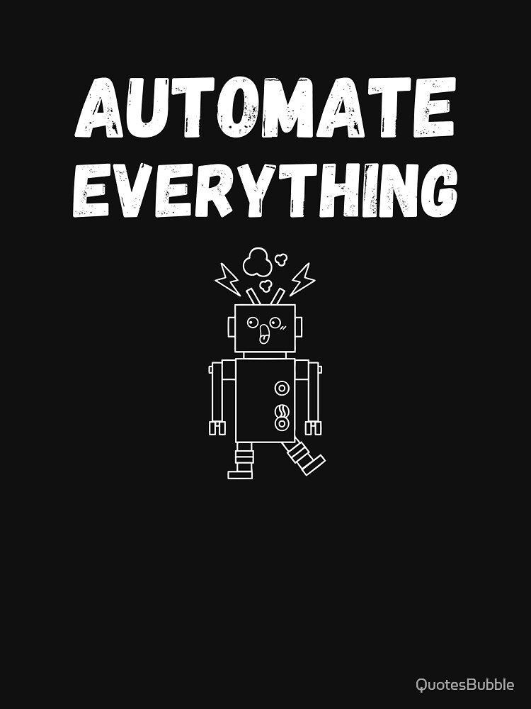 "Automate Everything" T-shirt for Sale by QuotesBubble | Redbubble ...