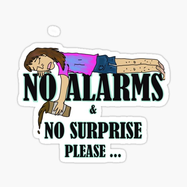 "No Alarms and No Surprises pleases" Sticker by PMCreate | Redbubble