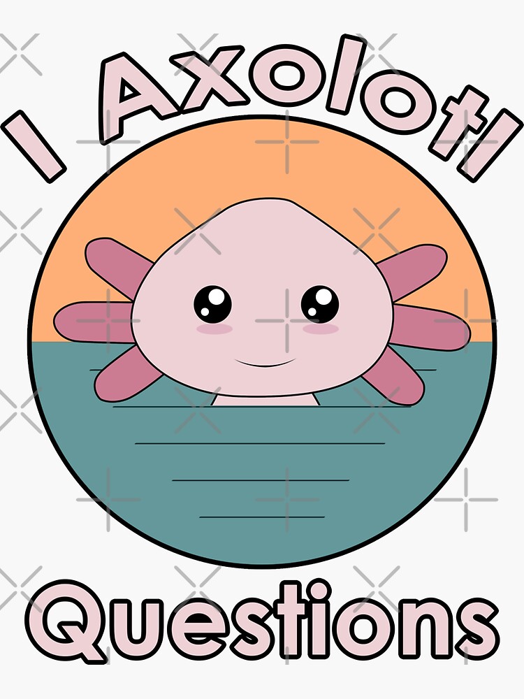 "I Axolotl Questions Sunset Design" Sticker for Sale by Getchell-Design ...