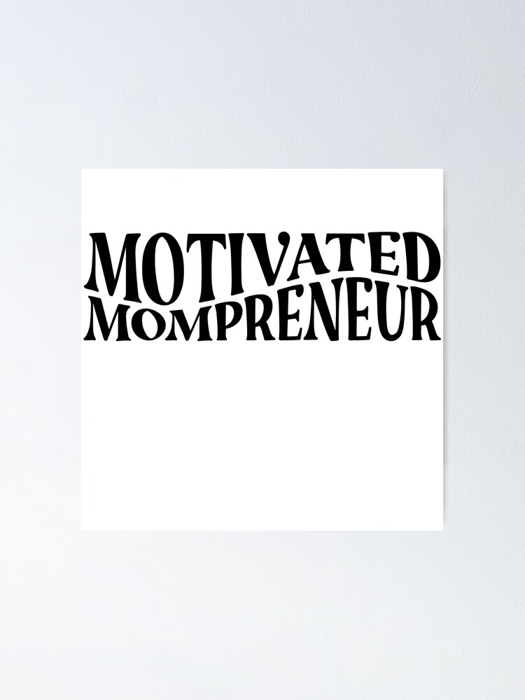 "Motivated Mompreneur " Poster for Sale by ThreadInStyle | Redbubble